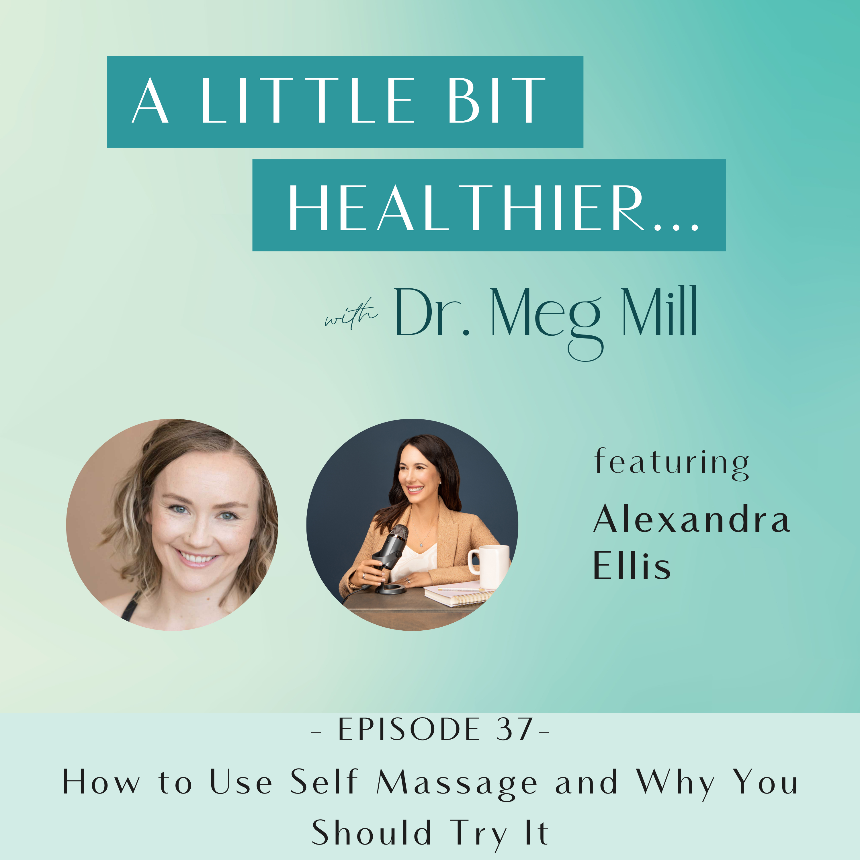 Ep37. How to Use Self Massage and Why You Should Try It Alexandra Ellis ...